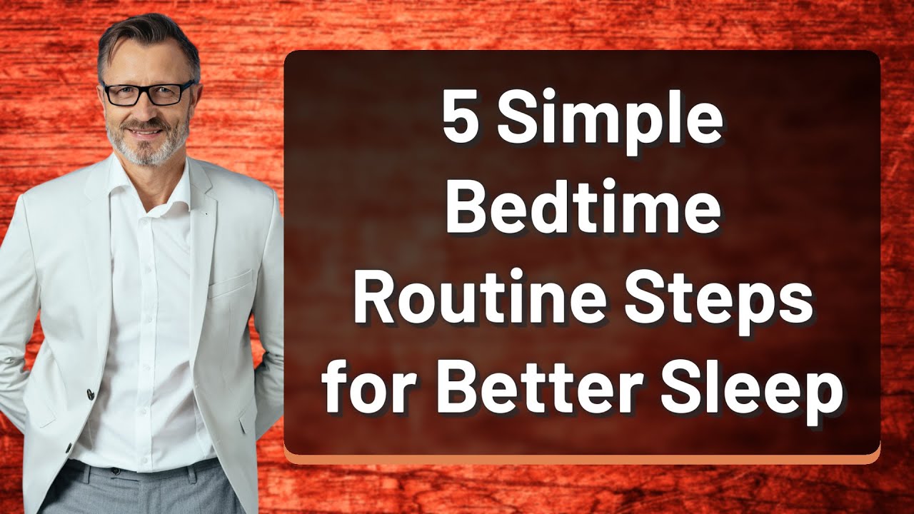 5 Simple Bedtime Routine Steps for Better Sleep