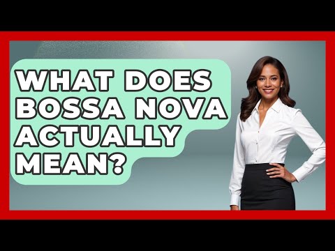 What Does Bossa Nova Actually Mean? - Latin Music Revolution