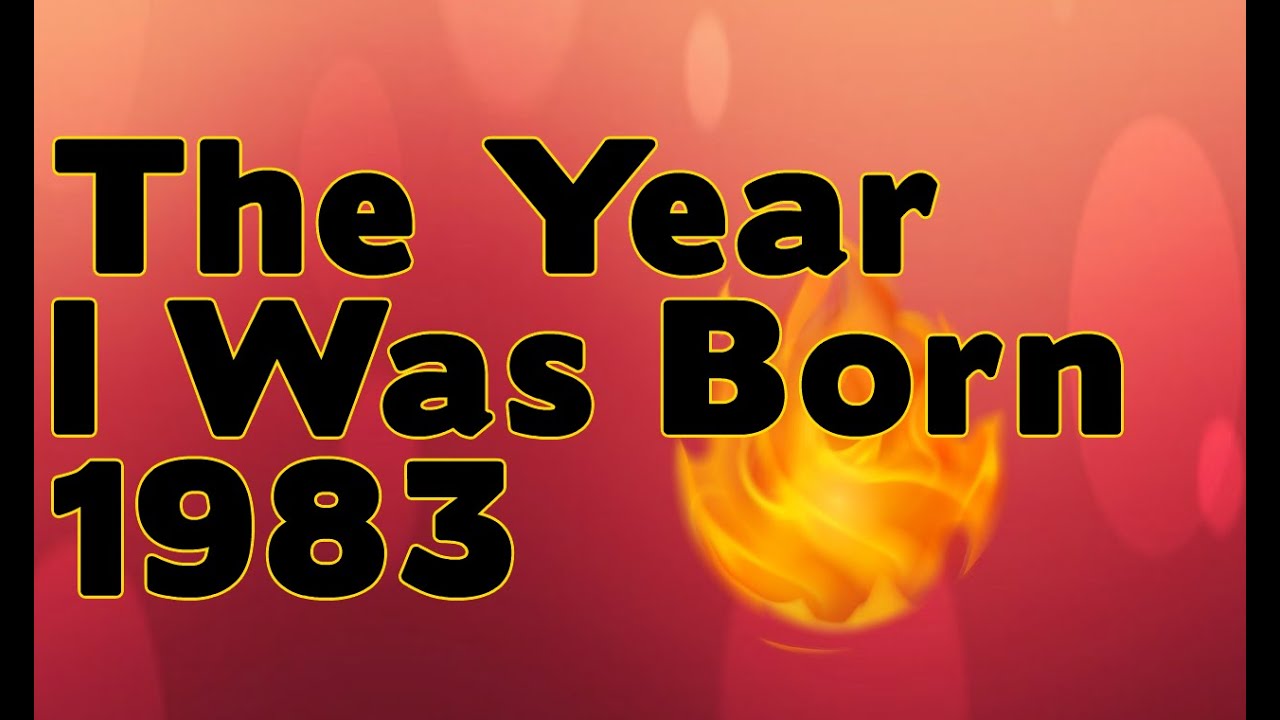 The Year I Was Born 1983