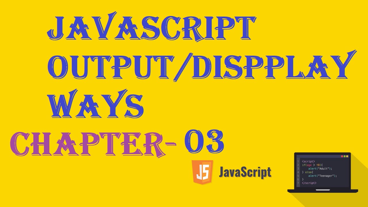 Javascript output - JavaScript Tutorial - w3Schools - Ch#03 English