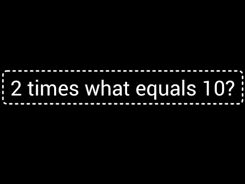 2 times what equals 10?||What times 2 is 10?