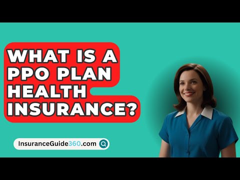 What Is A PPO Plan Health Insurance? - InsuranceGuide360.com