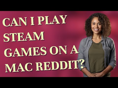 Can I play Steam games on a Mac Reddit?