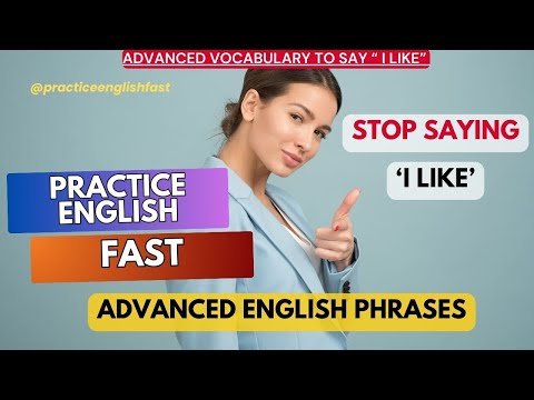 Stop Saying "I Like' | Advanced English Phrases To Improve Your Vocabulary | Practice English Fast