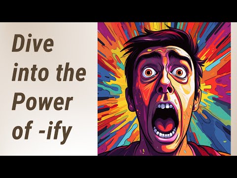 Let's -ify Your English Vocabulary!