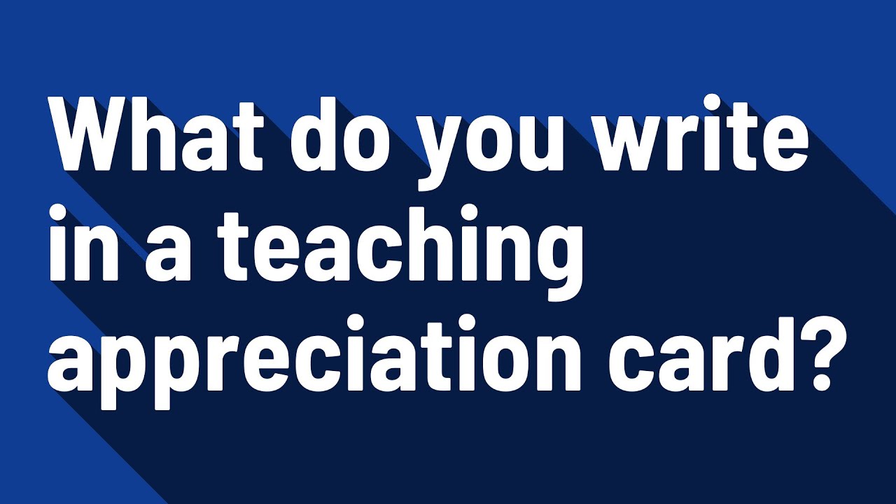 What do you write in a teaching appreciation card?