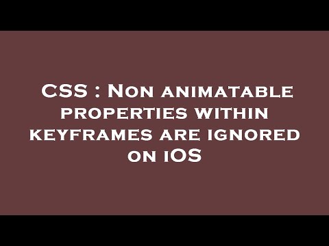 CSS : Non animatable properties within keyframes are ignored on iOS