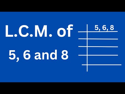L.C.M. of 5, 6 and 8