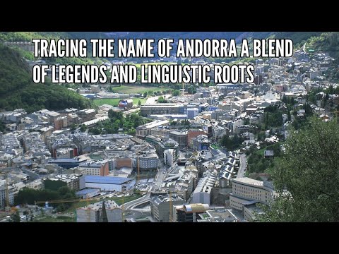Tracing the Name of Andorra A Blend of Legends and Linguistic Roots