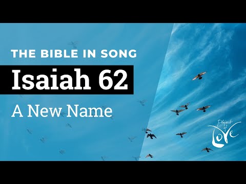 Isaiah 62 - A New Name  ||  Bible in Song  ||  Project of Love