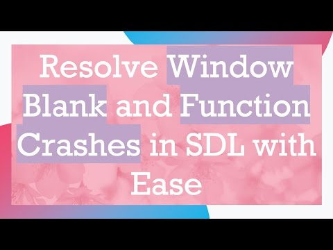 Resolve Window Blank and Function Crashes in SDL with Ease