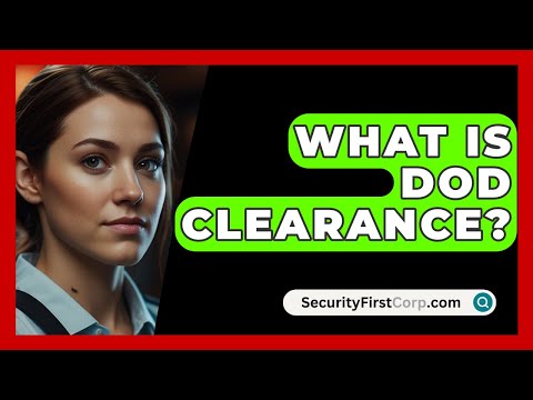 What Is DOD Clearance? - SecurityFirstCorp.com