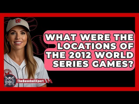 What Were The Locations Of The 2012 World Series Games? - The Baseball Xpert