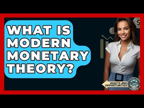 What Is Modern Monetary Theory? - AssetsandOpportunity.org