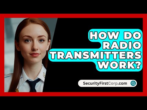 How Do Radio Transmitters Work? - SecurityFirstCorp.com