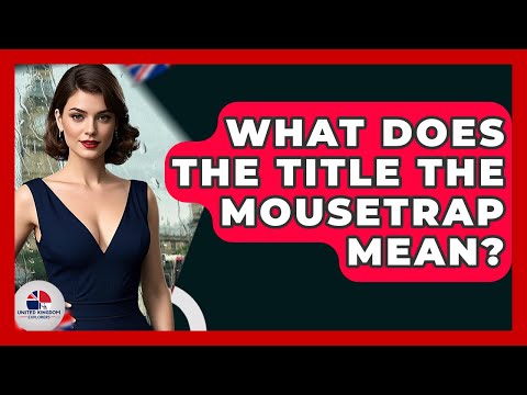 What Does The Title The Mousetrap Mean? - United Kingdom Explorers