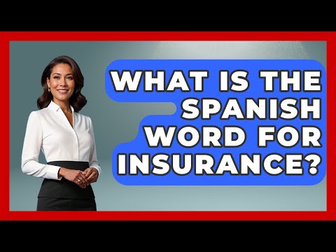 What Is The Spanish Word For Insurance? - Exploring Southwest Europe