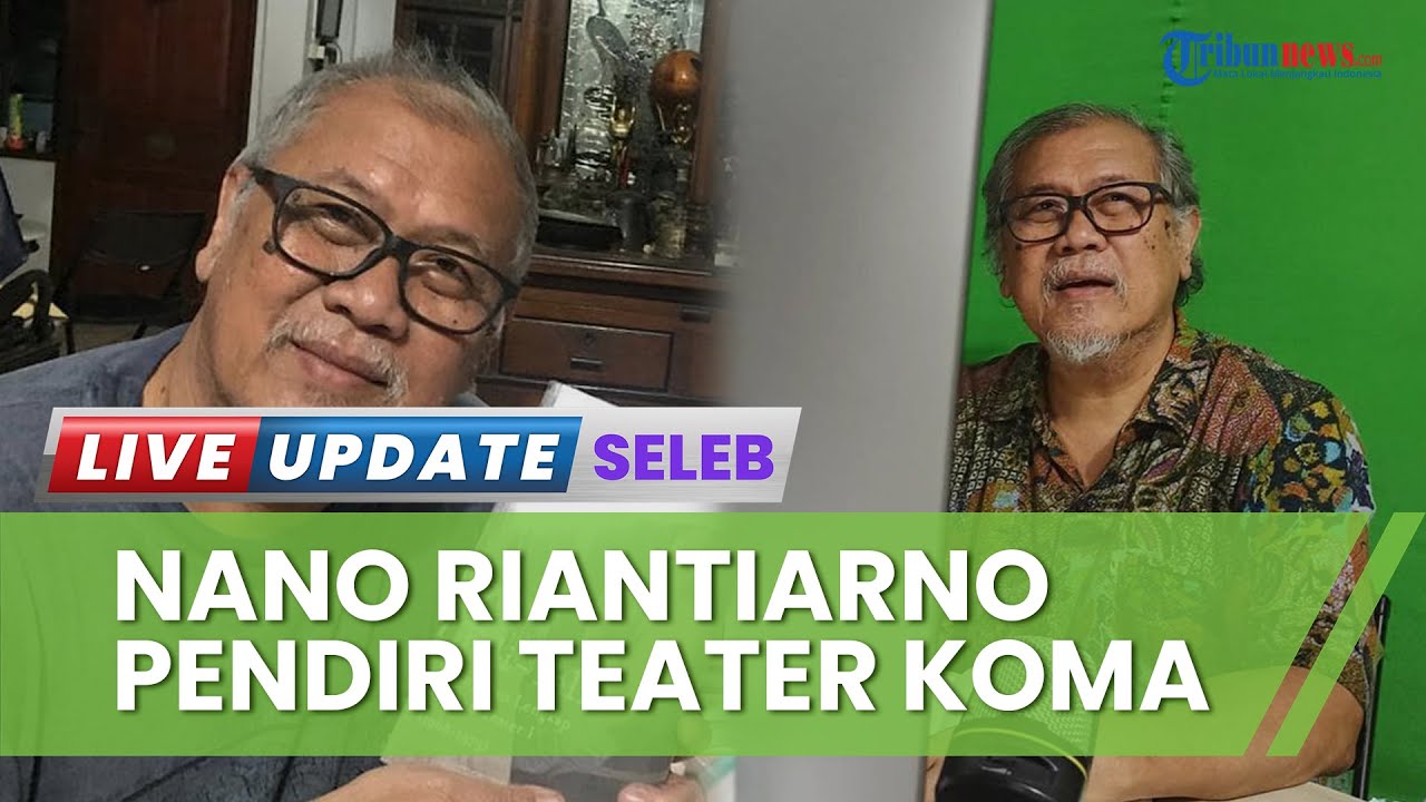 Profil Nano Riantiarno, Aktor Sekaligus Pendiri Teater Koma yang ...
