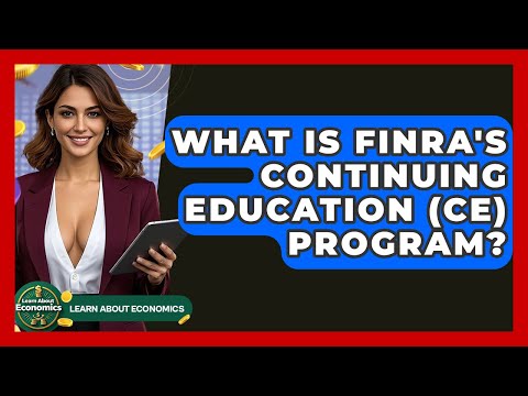 What Is FINRA's Continuing Education (CE) Program? - Learn About Economics