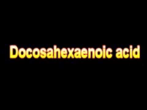 What Is The Definition Of Docosahexaenoic acid - Medical Dictionary Free Online