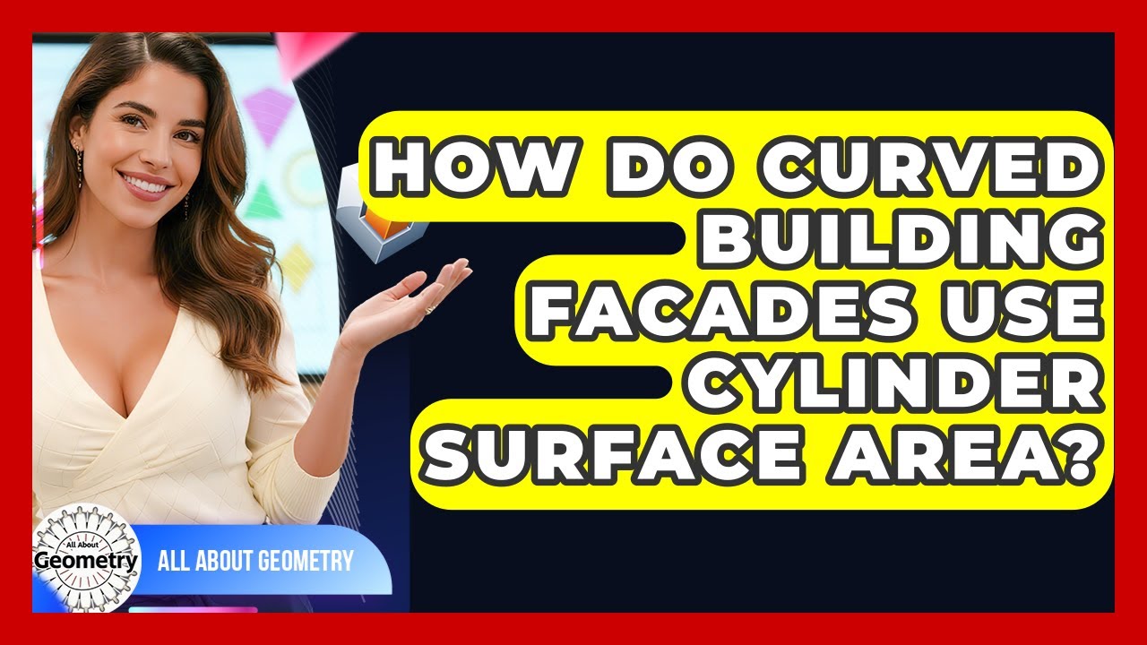 How Do Curved Building Facades Use Cylinder Surface Area? - All About Geometry