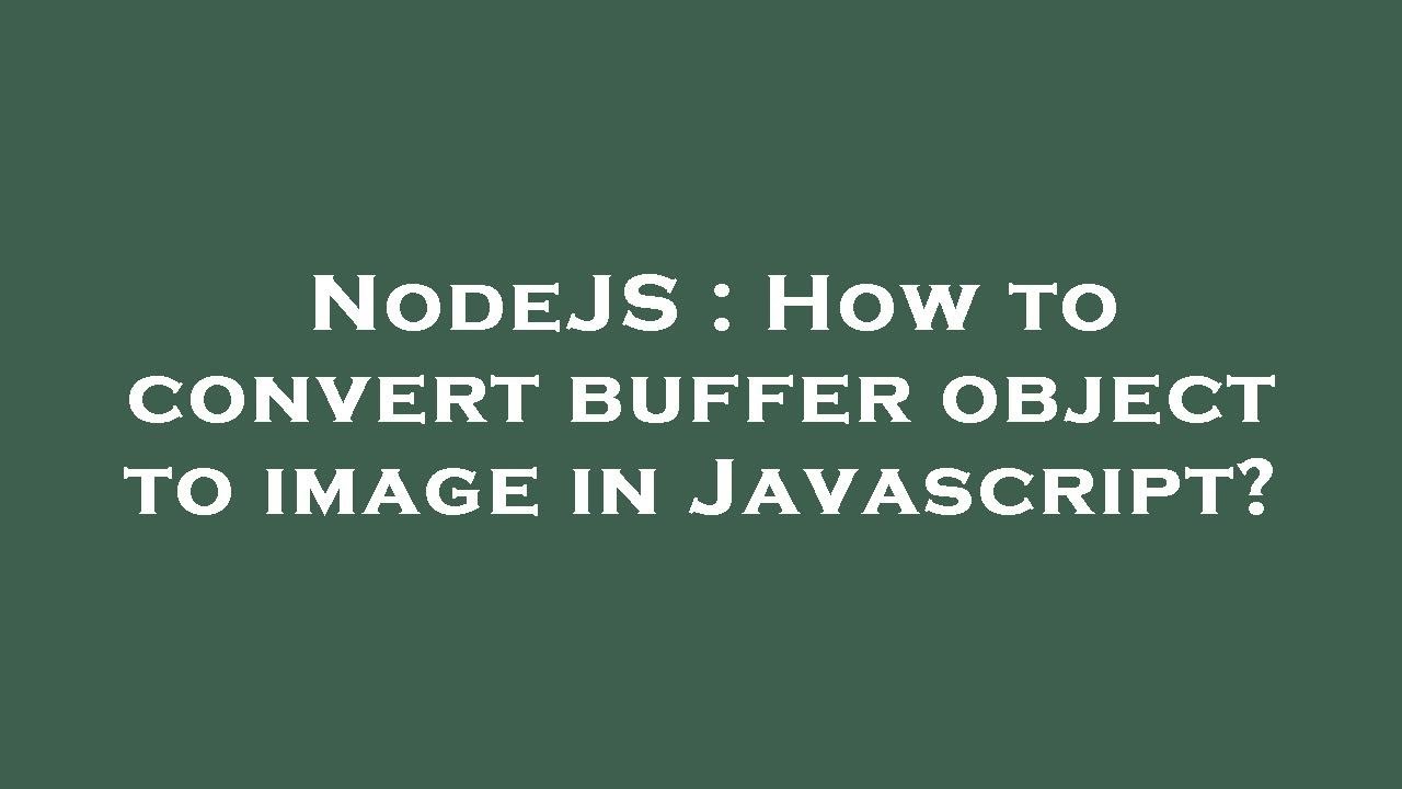 NodeJS : How to convert buffer object to image in Javascript?