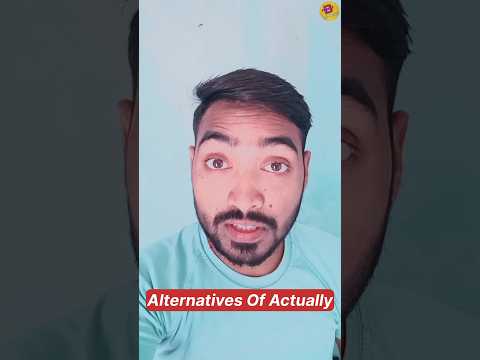 Stop saying "actually" Use some Alternatives of actually Synonyms of actually #shorts