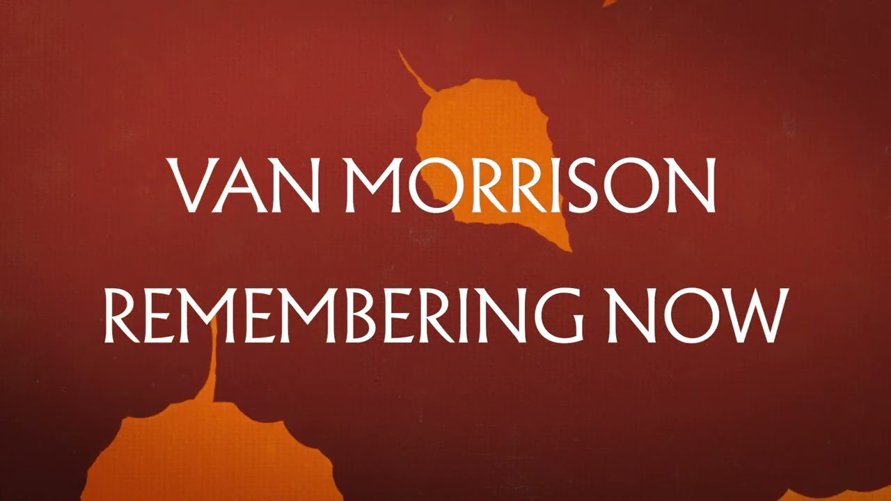 Van Morrison - Remembering Now (Official Visualiser)