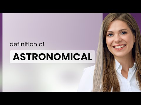 Astronomical | definition of ASTRONOMICAL