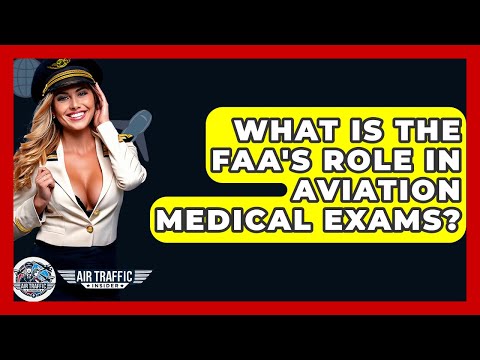 What Is The FAA's Role In Aviation Medical Exams? - Air Traffic Insider