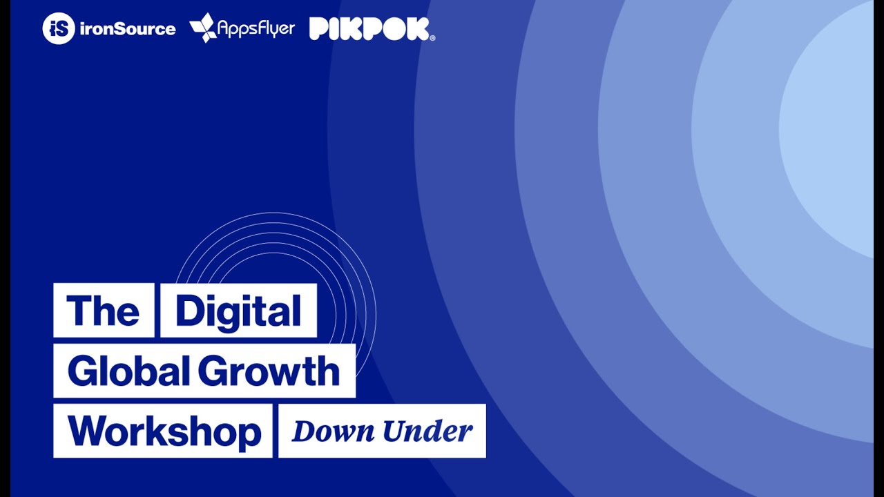Global Growth Workshop Down Under | ironSource, PikPok, AppsFlyer [English]