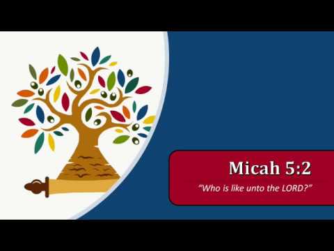 Micah 5:2 "Who is like unto the LORD?"