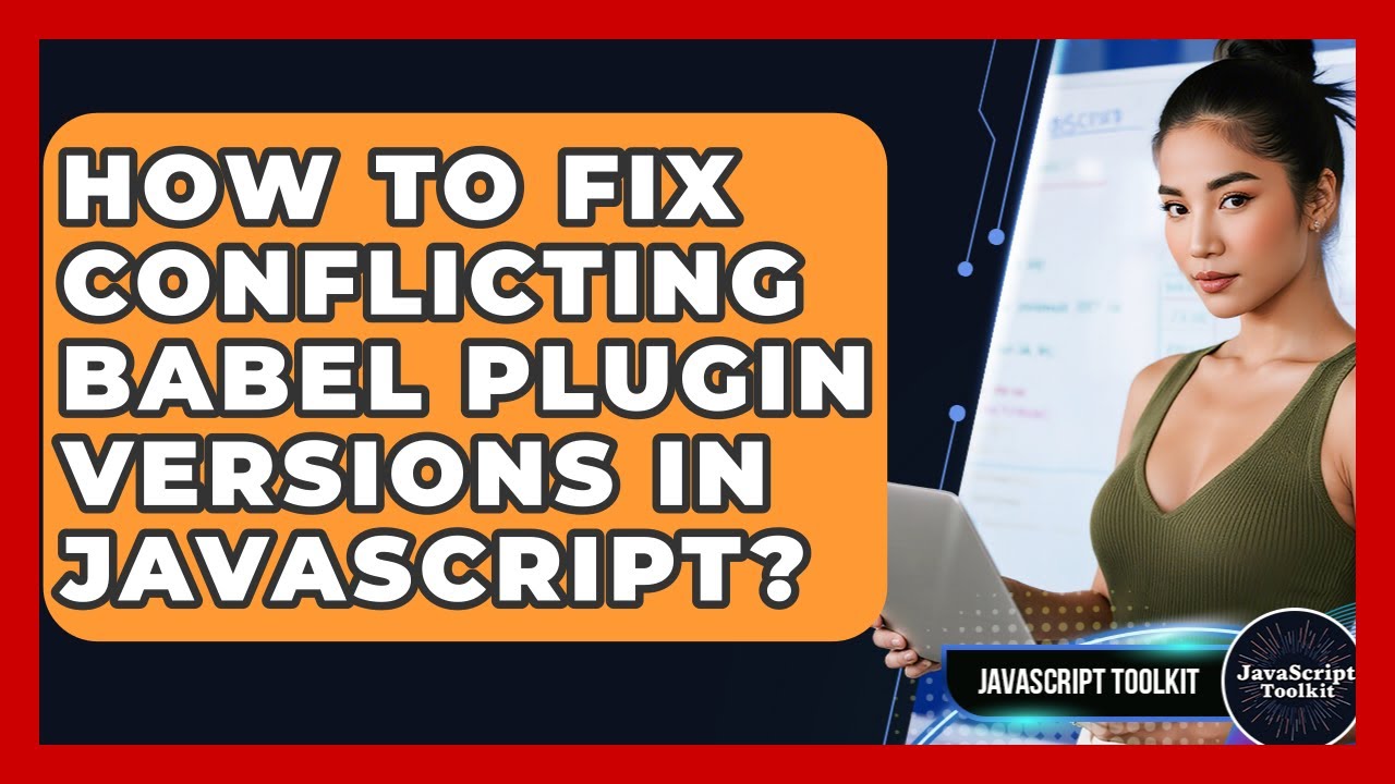 How To Fix Conflicting Babel Plugin Versions In JavaScript? - JavaScript Toolkit