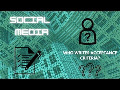 Social Media - Who Writes the Acceptance Criteria?
