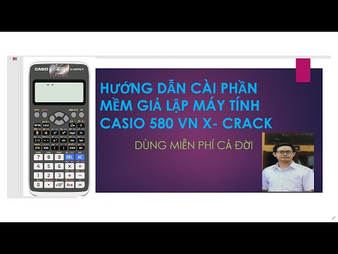 HƯỚNG DẪN CÀI GIẢ LẬP MÁY TÍNH CASIO 580 VN X - CRACK