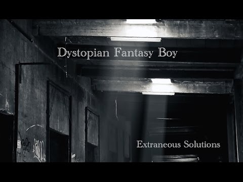 Extraneous Solutions - Dystopian Fantasy Boy (official lyric video)