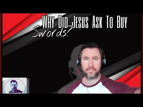 Why Did Jesus Ask Followers to Buy Swords?