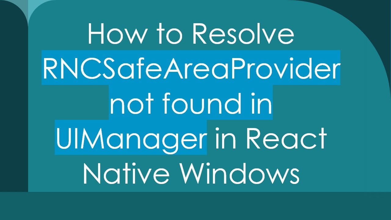 How to Resolve RNCSafeAreaProvider not found in UIManager in React Native Windows