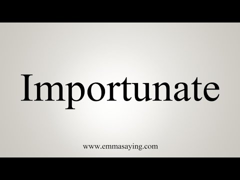 How To Say Importunate