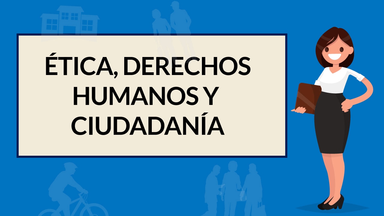 ÉTICA, DERECHOS HUMANOS Y CIUDADANÍA