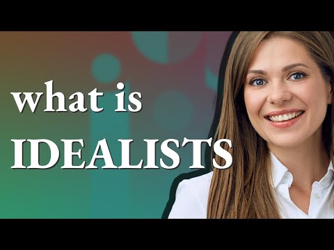 Idealists | meaning of Idealists