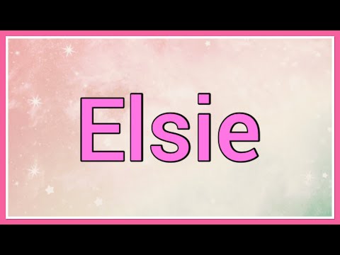 Elsie | Name Origin Variations