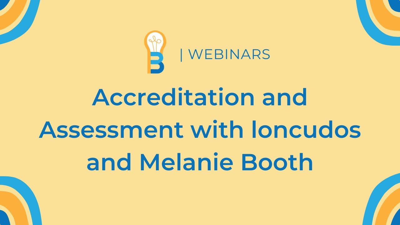 Monthly Webinar Series - Accreditation and Assessment with Ioncudos and Melanie Booth