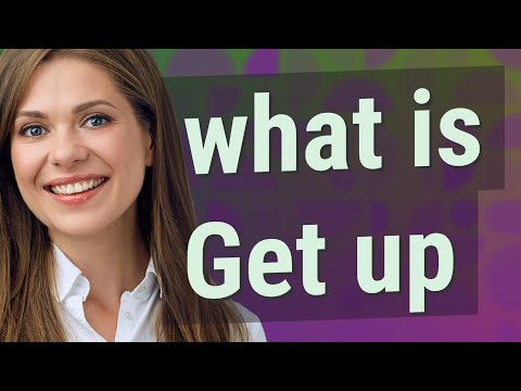 Get up | meaning of Get up
