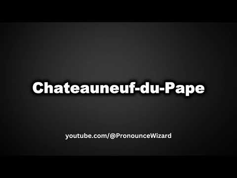 How to pronounce Châteauneuf du Pape