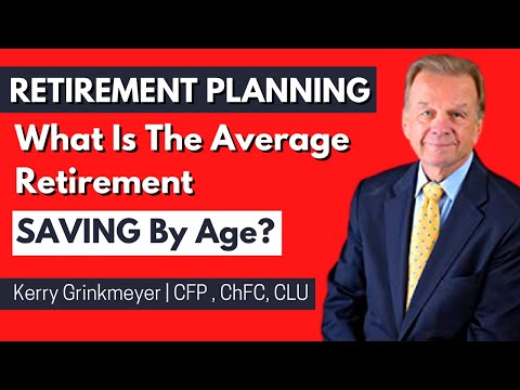 Retirement Planning: Average Retirement Savings By Age | Best of Us In Retirement Kerry Grinkmeyer
