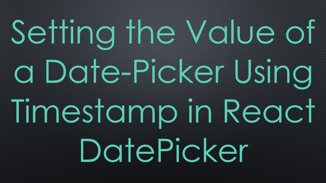 Setting the Value of a Date-Picker Using Timestamp in React DatePicker