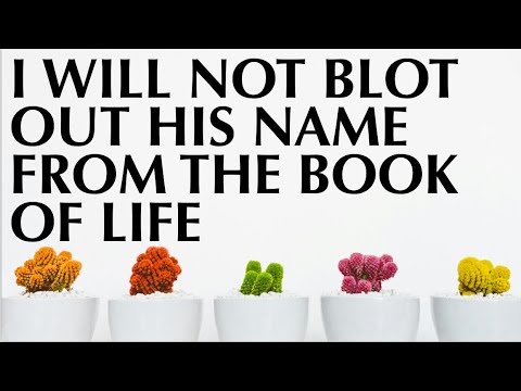 I WILL NOT BLOT OUT HIS NAME FROM THE BOOK OF LIFE