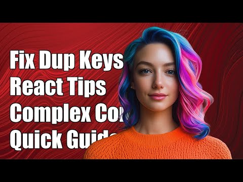 How to Fix Duplicated Key Errors in Complex React Components