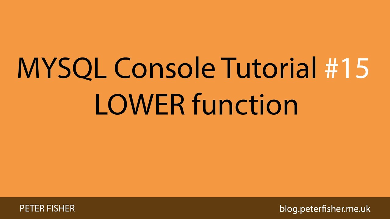 MYSQL Console Tutorial #15 Using the LOWER function in MYSQL